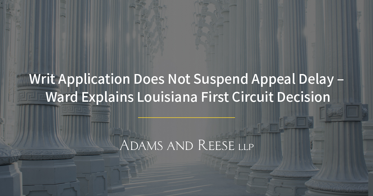 Writ Application Does Not Suspend Appeal Delay – Ward Explains ... Writ Application Does Not Suspend Appeal Delay – Ward Explains ...